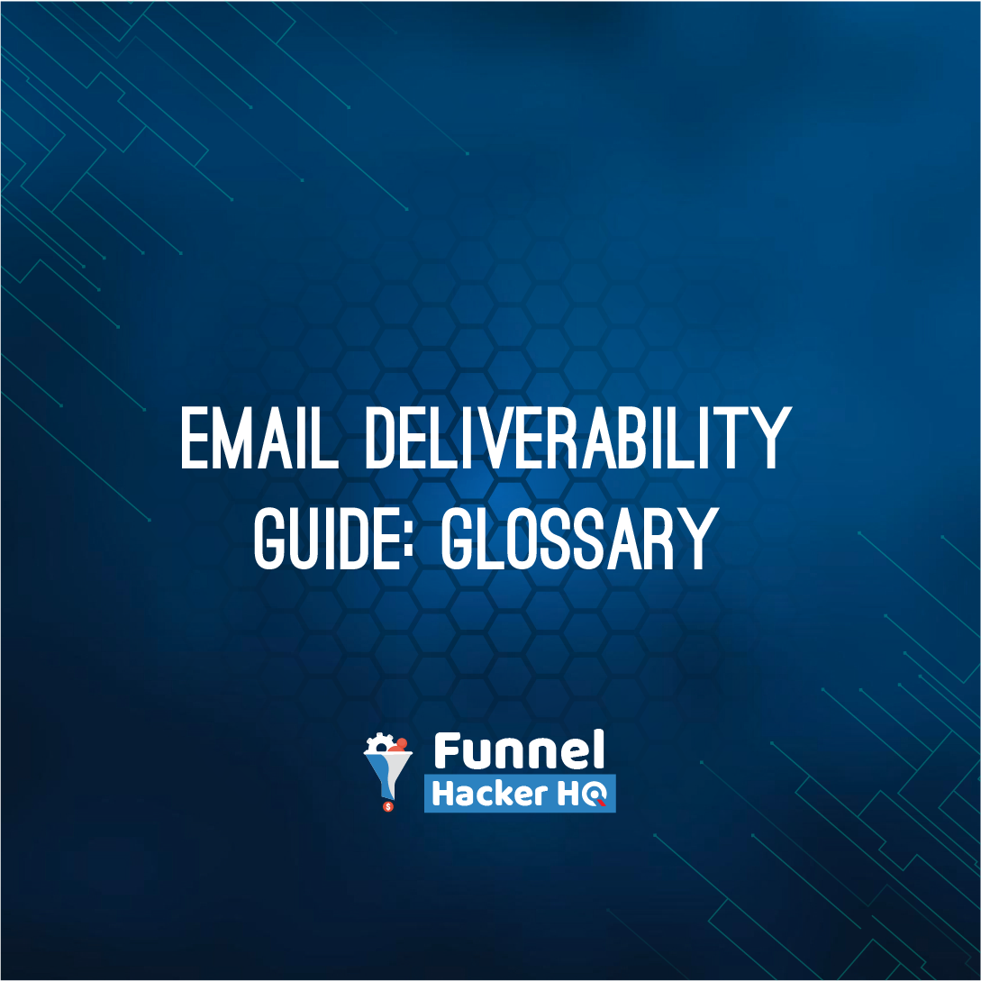 Email Deliverability Guide: Glossary - Funnel Hacker HQ