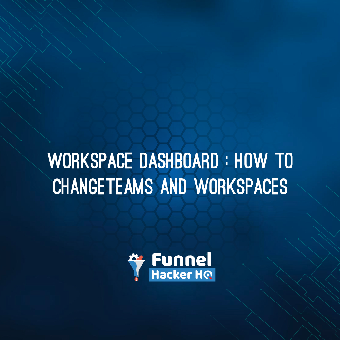 Workspace Dashboard : How to Change Teams and Workspaces | Funnel Hacker HQ